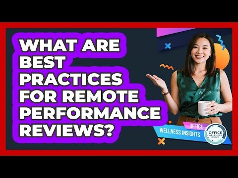 What Are Best Practices For Remote Performance Reviews?