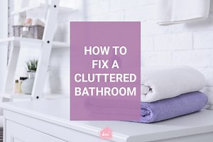 How to fix a messy bathroom and create one you love to be in!