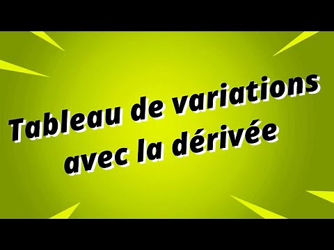 Tableau de variations avec la dérivée - Partie 4