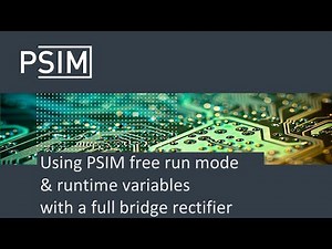 Using PSIM free run mode & runtime variables with a full bridge rectifier