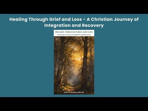 Book in progress: Healing Through Grief and Loss: A Christian Journey of Integration and Recovery