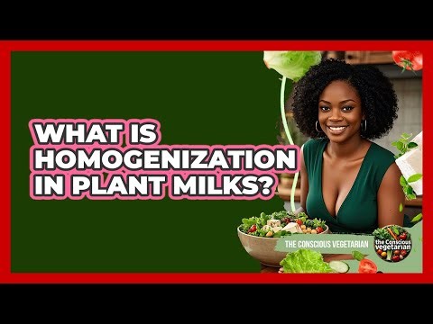 What Is Homogenization In Plant Milks? - The Conscious Vegetarian