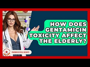 How Does Gentamicin Toxicity Affect The Elderly? - Pharmaceutical Insights