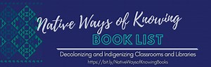 Native Ways of Knowing Book List #NativeAmericanHeritageMonth #NAHM #AINAHM