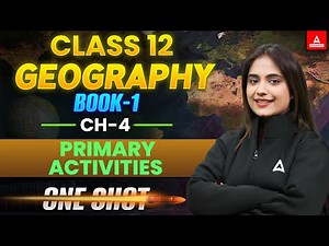 Class 12 Geography Chapter 4: Primary Activities | Full Revision in Just One Class!