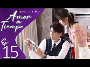 【SUB ESPAÑOL】LOVE IN TIME | Amor a Tiempo (Episodio 15)