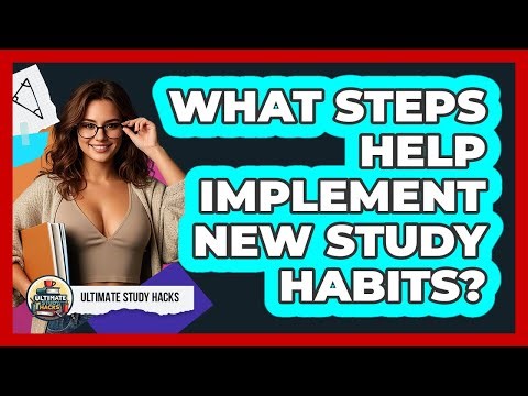 What Steps Help Implement New Study Habits?