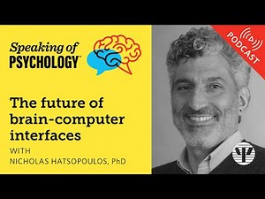 The future of brain-computer interfaces, with Nicholas Hatsopoulos, PhD | Speaking of Psychology