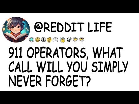 911 operators, what call will you simply never forget?