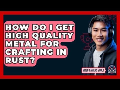 How Do I Get High Quality Metal For Crafting In Rust? - Video Gamers Vault