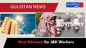 Labour Department advises employers to modify work hours and ensure safety for workers during peak heat | Gulistan News Channel