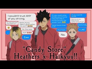Candy Store - Heathers x Haikyuu!! - ChatFic - Texting Story - Lyric Prank - TW IN DESCRIPTION