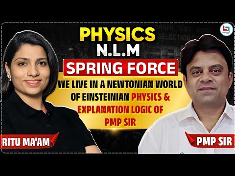 Spring Force | NLM Special | Newtonian World vs Einsteinian Physics | Ritu Ma’am & PMP Sir
