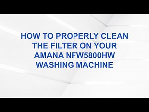 How to Properly Clean the Filter on Your Amana NFW5800HW Washing Machine