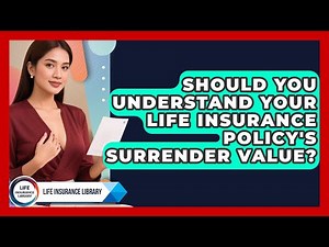 Should You Understand Your Life Insurance Policy's Surrender Value? - Life Insurance Library