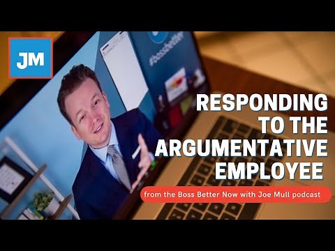 How to Respond When Employees Argue and are Never Satisfied (from Boss Better Now with Joe Mull)