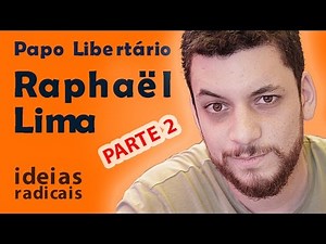 Papo Libertário: Raphaël Lima do Ideias Radicais - Parte 2