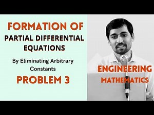 Formation of PARTIAL DIFFERENTIAL EQUATIONS | Problem 3 | By Eliminating Arbitrary Constants