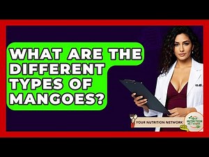 What Are The Different Types Of Mangoes? - Your Nutrition Network