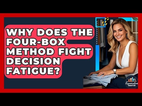 Why Does The Four-Box Method Fight Decision Fatigue? - Your Organization Mentor