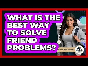 What Is The Best Way To Solve Friend Problems?