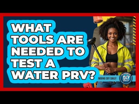 What Tools Are Needed To Test A Water PRV?