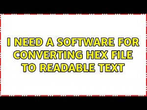 I need a software for converting hex file to readable text