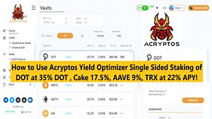 How to Use Acryptos Yield Optimizer for Single Sided Staking of DOT at 35% , Cake 17.5%, AAVE 9%, TRX at 22% APY