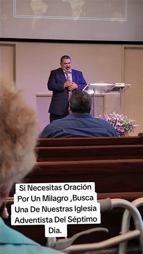 Si Necesitas Oración Por Un Milagro ,Busca Una De Nuestras Iglesia Adventista Del Séptimo Dia.