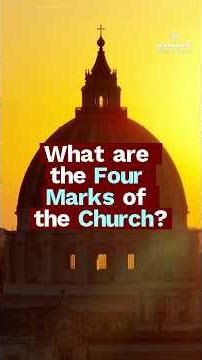 The Four Marks of the Catholic Church Explained (One, Holy, Catholic & Apostolic)