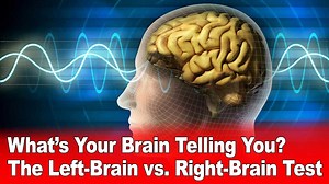 What's Your Brain Telling You? The Left-Brain vs. Right-Brain Test