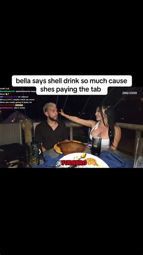 bella says shell drink as much cause shes paying the tab #yurnbro #bella #streamers