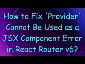 How to Fix 'Provider' Cannot Be Used as a JSX Component Error in React Router v6?