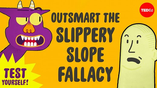 Can you outsmart the slippery slope fallacy? | TED-Ed