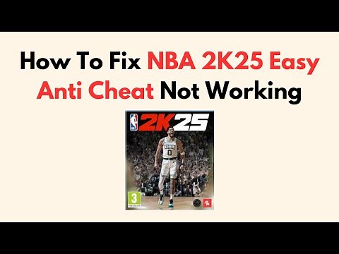 Fix NBA 2K25 Easy Anti-Cheat Not Working – Installation, Permissions & Startup Troubleshooting Guide