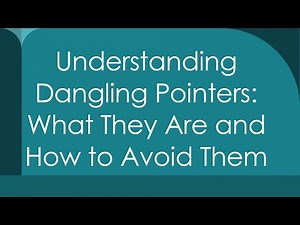 Understanding Dangling Pointers: What They Are and How to Avoid Them