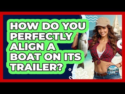How Do You Perfectly Align A Boat On Its Trailer? - Boat Life Masters