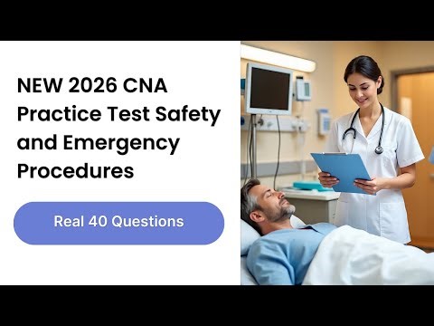 NEW 2026 CNA Practice Test: Real 40 Questions on Safety and Emergency Procedures