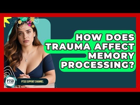 How Does Trauma Affect Memory Processing? - PTSD Support Channel