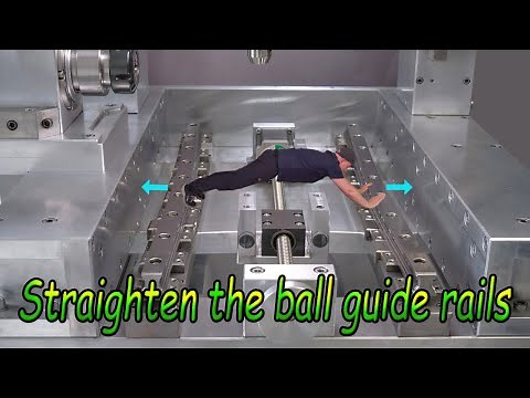 Straighten the Ball Guide Rails