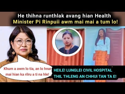 Heile! Lunglei Civil Hospital-a Pi Lawmkimi thih dan an chhui ta! Health Minister a che nghal e🔥