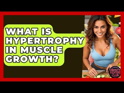 What Is Hypertrophy In Muscle Growth? - Obesity Fighters Club