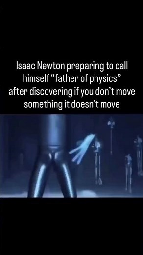 How Issac Newton was moving for doing nothing #memes