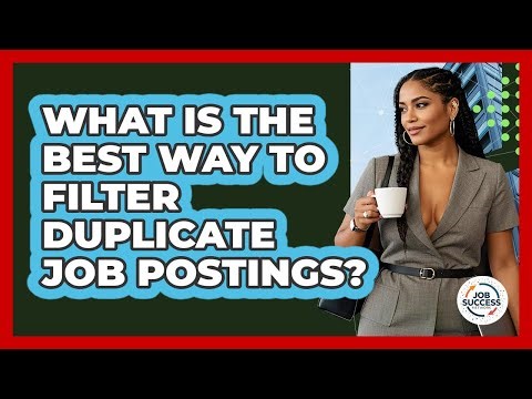 What Is The Best Way To Filter Duplicate Job Postings? - Job Success Network