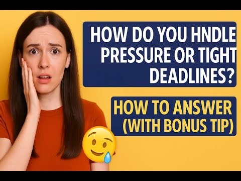 How Do You Handle Pressure or Tight Deadlines? | Best Answer for Interview Success