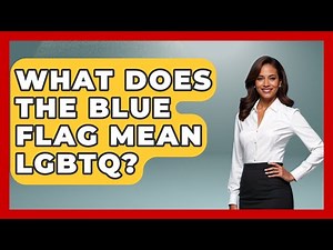 What Does The Blue Flag Mean LGBTQ? - Gender Equality Network