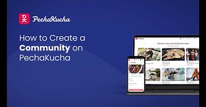 PechaKucha Presentation: How to Create a Community on PechaKucha