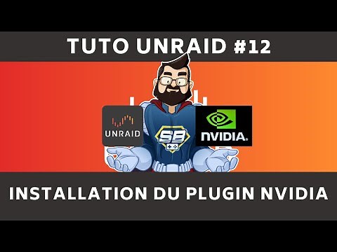 Tuto UNRAID #12 : Récupérer facilement les drivers NVIDIA avec le nouveau PLUGIN de ICH777