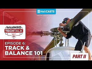 The Science of Track and Balance - Part II – Vertical MRO Tech Talk by Bell – Ep 6