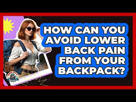 How Can You Avoid Lower Back Pain From Your Backpack? - Travel With A Backpack